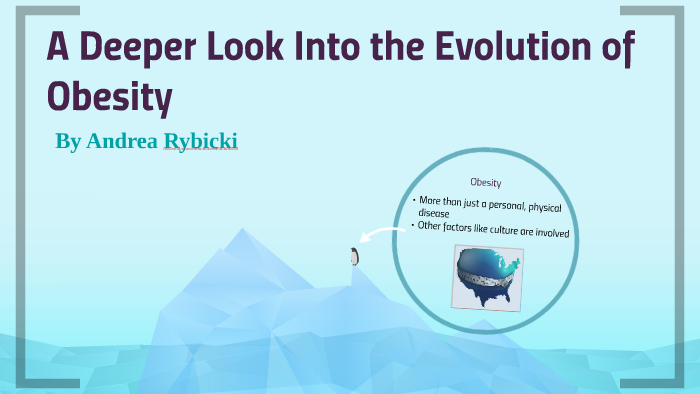 A Deeper Look Into the Evolution of Obesity by Andrea Rybicki on Prezi