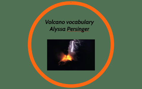 Volcanoe vocabulary by Alyssa Persinger on Prezi