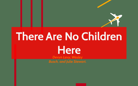There Are No Children Here by Devyn Levy on Prezi