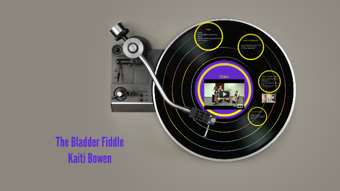 The Bladder Fiddle by Kaiti Bowen on Prezi