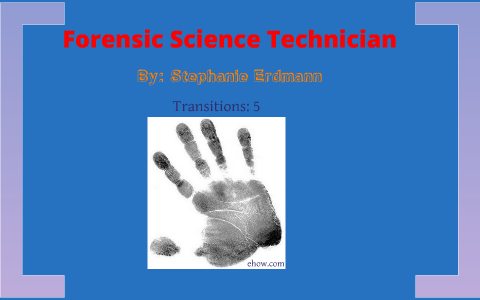 Forensic Scientist Technician by Stephanie Erdmann on Prezi