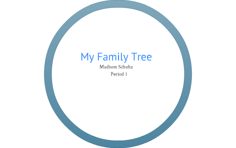 Family Tree Madi Schultz by Madi Schultz on Prezi