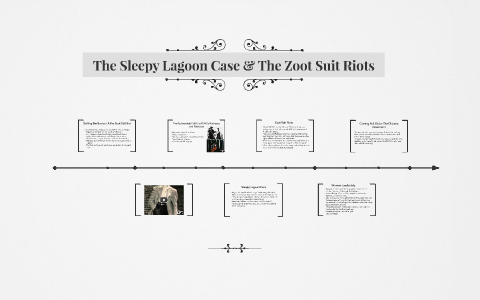 The Sleepy Lagoon Case & The Zoot Suit Riots by Luz Lopez on Prezi