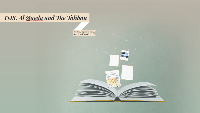 ISIS, Al Quada and the Taliban by Jose Giron on Prezi