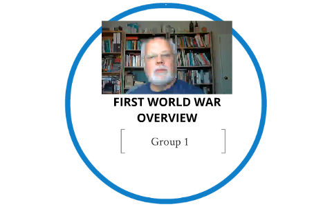 FIRST WORLD WAR OVERVIEW by Stewart Bennett on Prezi