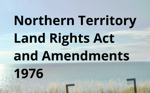 Northern Territory Land Rights Act and Amendments by Janeda Ong on Prezi