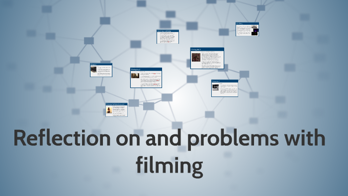 Reflection on and problems with filming by Poppy Richardson on Prezi