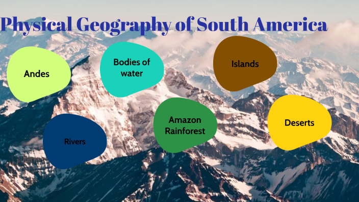 Physical Geography of South America by rebekah arthur on Prezi