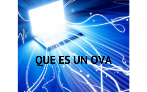 QUE ES UN OVA by juank perez on Prezi