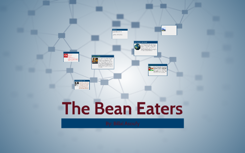 The Bean Eaters by Billy Asoufy on Prezi