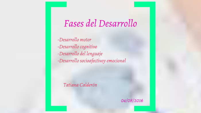 Fases de Desarrollo by Taty Calderon on Prezi