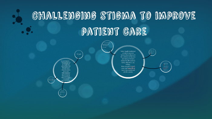 Challenging stigma to provide better patient care by on Prezi