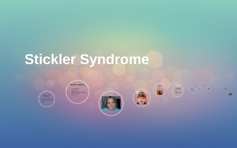 Stickler Syndrome by Sarah Jones on Prezi