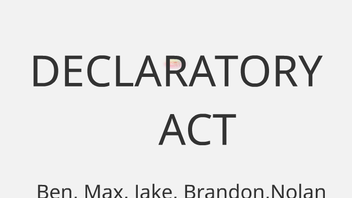 Declaratory Act by Max Boucher on Prezi
