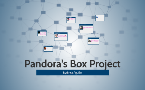 Pandora's Box Project by Brisa Aguilar on Prezi