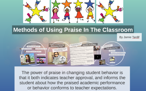 Methods of Using Praise In The Classroom by Jamie Tardif on Prezi