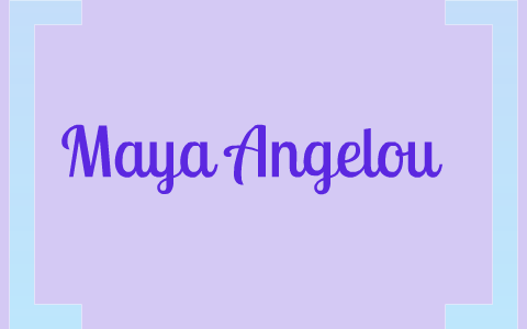 Maya Angelou by taylor garceau on Prezi