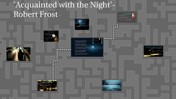 'Acquainted with the Night'- Robert Frost by Madeleine Matthews on Prezi
