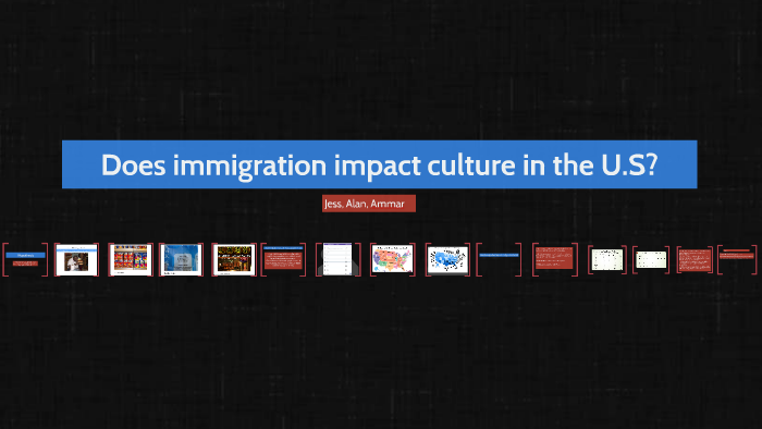 How does immigration impact culture in the U.S? by jessica chavez on Prezi