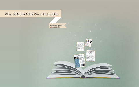 Why did Arthur Miller Write the Crucible by Phoebe Kinsman on Prezi