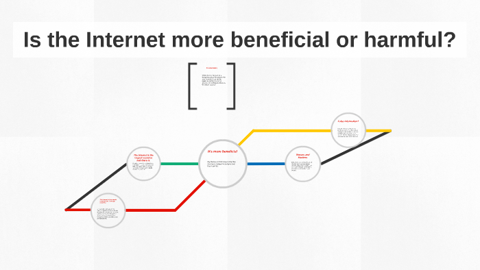 Is the Internet more beneficial or harmful? by Evan Baker on Prezi