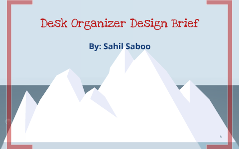IED Desk Organizer Design Brief by Sahil Saboo on Prezi