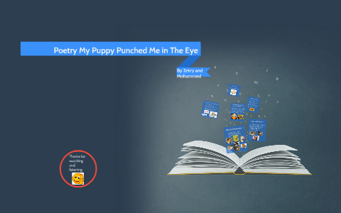 Poetry My Puppy Punched Me in The Eye by zekry johan on Prezi