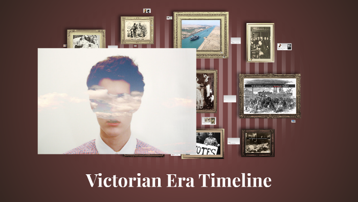 Victorian Era Timeline by Nicole Colozza on Prezi