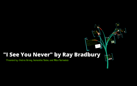 "I See You Never" by Ray Bradbury by Andrea Strong on Prezi