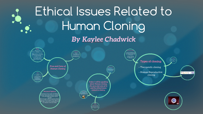 Ethical Issues Related to Human Cloning by Kaylee Chadwick on Prezi