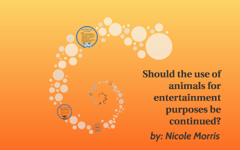 Should the use of animals for entertainment purposes be cont by Nicole ...