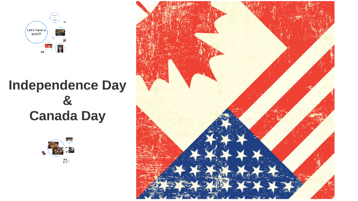 Canada Day and Independence Day by Joseph Tablan on Prezi