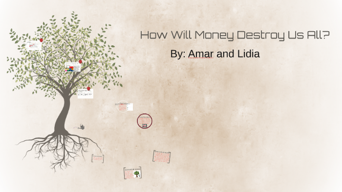 How Will Money Destroy Us All by amar vojnikovic on Prezi