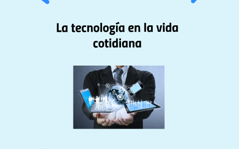 La tecnologia en la vida cotidiana by Ricardo rodriguez on Prezi