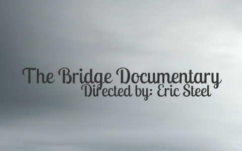 The Bridge Documentary by Payton Powell on Prezi