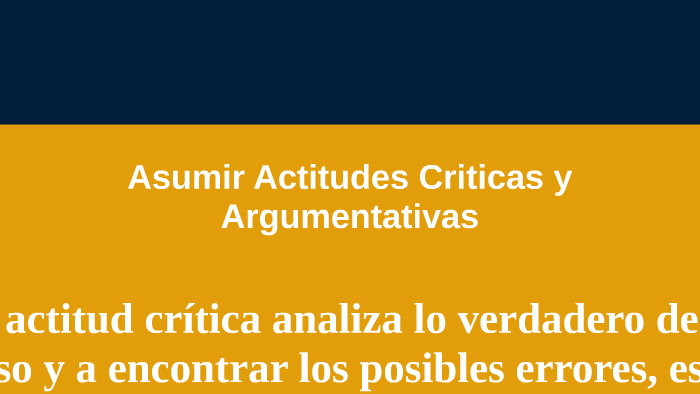 Asumir Actitudes Criticas y Argumentativas by Jorge Chavez on Prezi