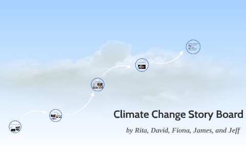 Climate Change Story Board by Rita Wang on Prezi