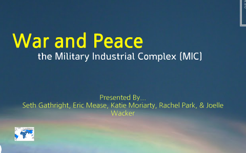 War and Peace: Military Industrial Complex (MIC) by Rachel Park on Prezi