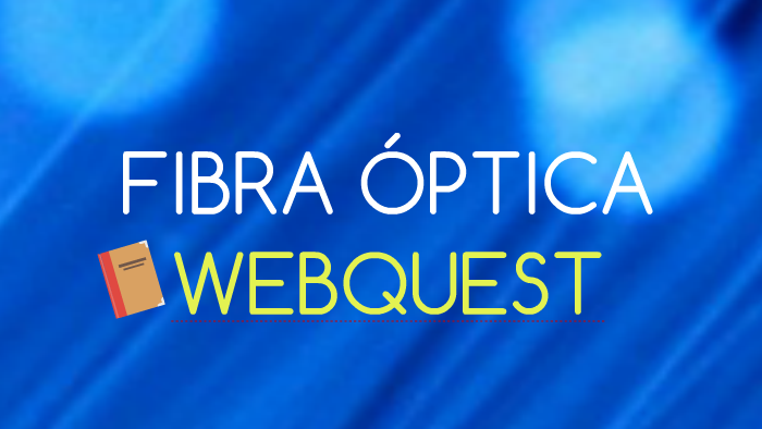 Presentación WEBQUEST FIBRA OPTICA by skmaster des on Prezi