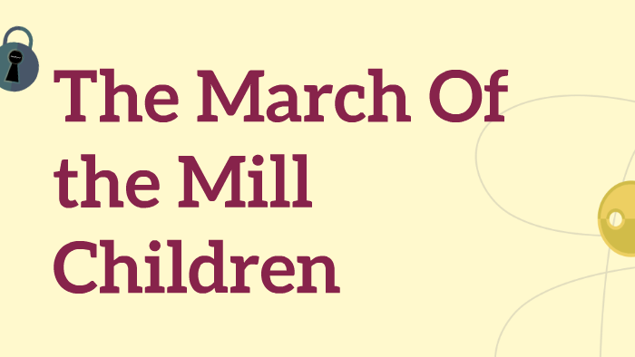 The March Of the Mill Children by khloe tucker on Prezi