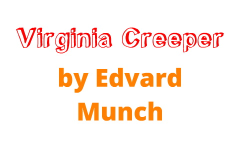 Virginia Creeper 1898 by Edvard Munch by chelsea burris on Prezi