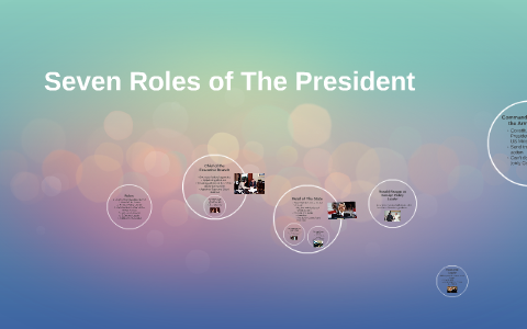 Seven Roles of The President by kristen kennison on Prezi