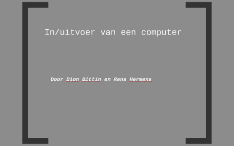 in/uitvoer van een computer by Rens Hermens on Prezi