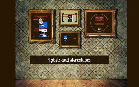 Labels and stereotypes by on Prezi