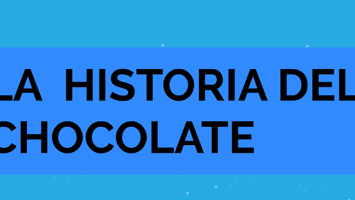 LA HISTORIA DEL CHOCOLATE by edgar silva on Prezi