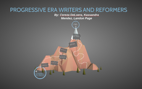 Progressive Era Writers and Reformers by Cereza DeLoera on Prezi