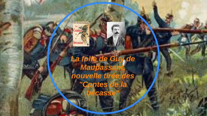 La folle de Guy de Maupassant by seven gold on Prezi