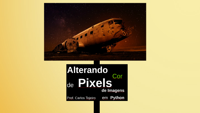 Alterando Cores de Pixels Com Python by carlos tojeiro on Prezi