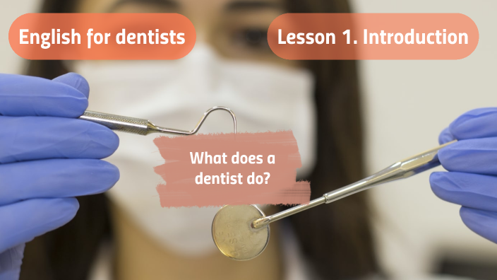 English for dentists. Lesson 1. Introduction by Eugene Teacher on Prezi
