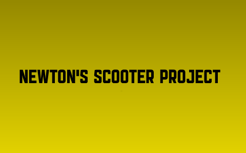 Newton's scooter project by Nate Higley on Prezi